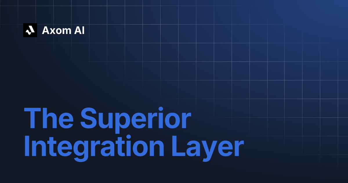 The Superior Integration Layer | Axom AI